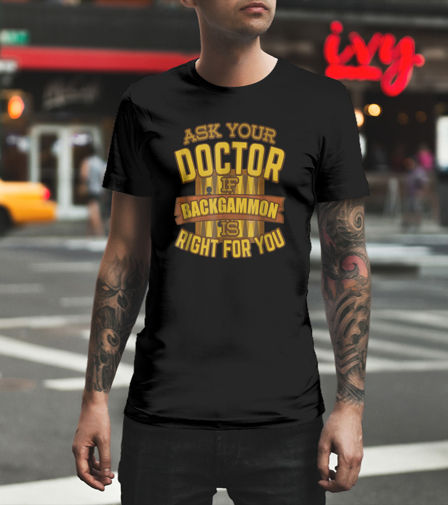 Ask Your Doctor If Backgammon Is Right For You T-Shirt