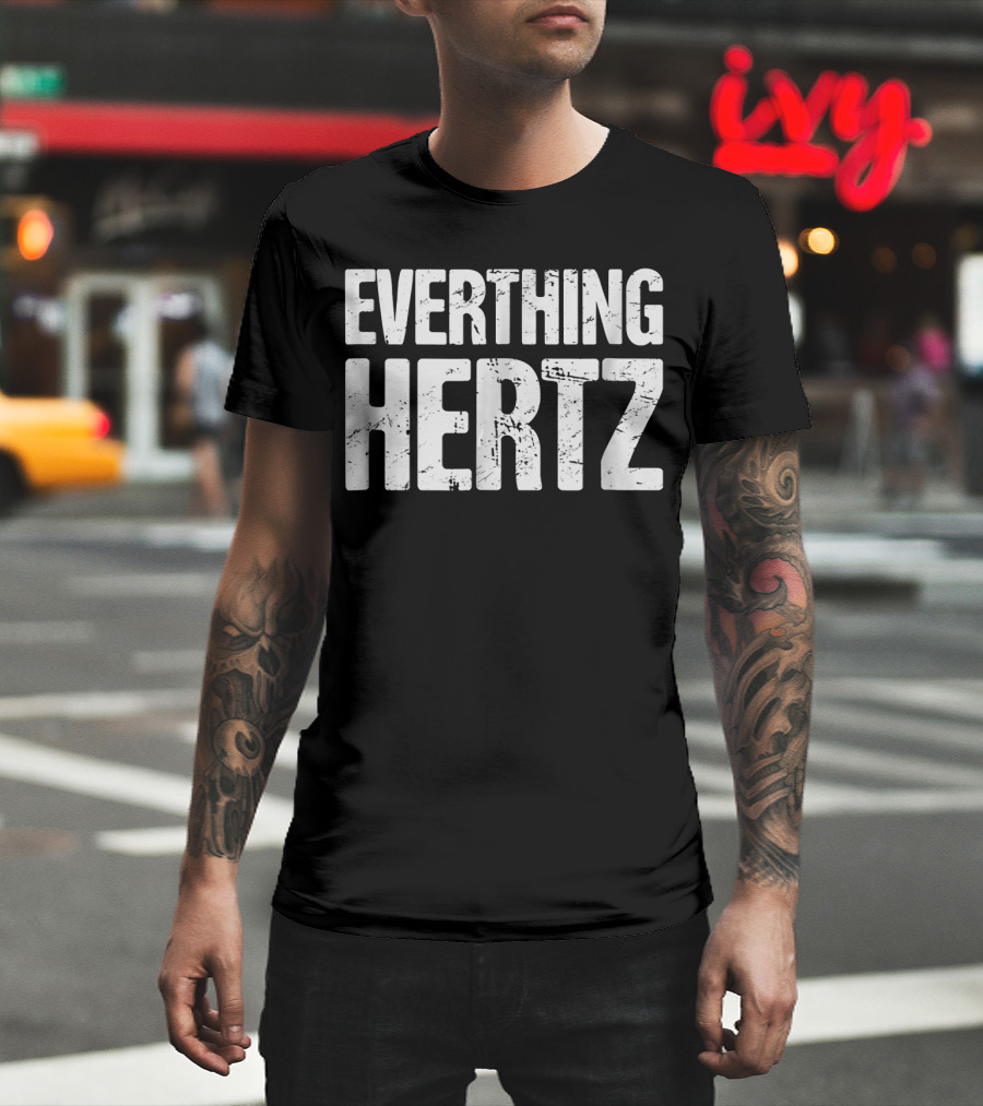 Everything Hertz Audio Engineer Sound Guy T-Shirt