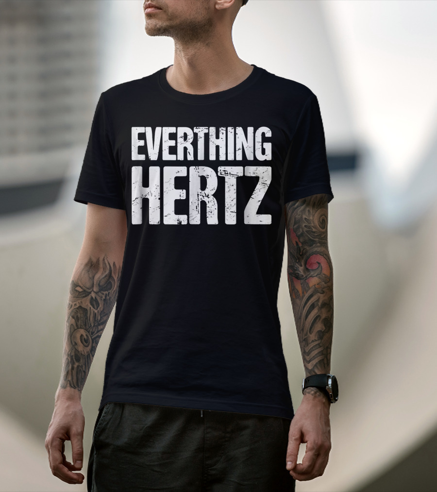 Everything Hertz Audio Engineer Sound Guy T-Shirt