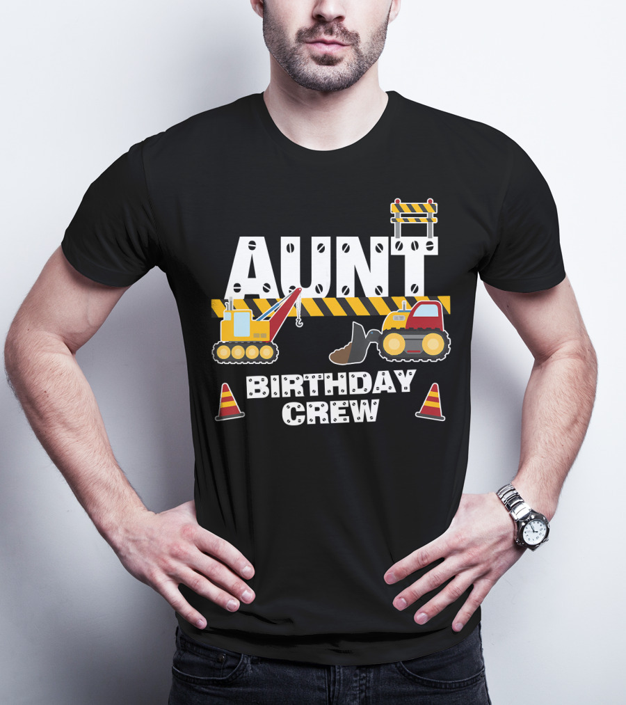 Aunt Birthday Crew Construction Theme With Digger And Cone Graphics T-Shirt