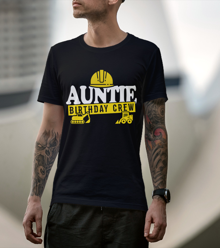 Auntie Birthday Crew Construction Hard Hat Digger Bulldozer T-Shirt