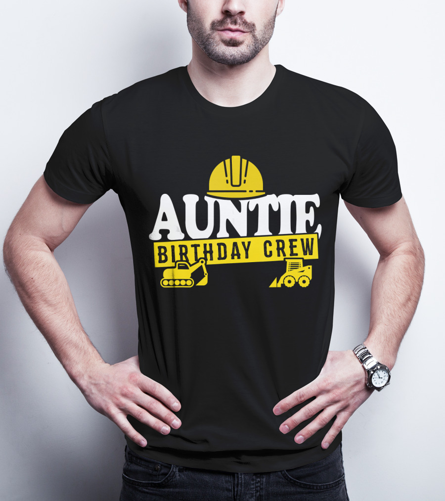 Auntie Birthday Crew Construction Hard Hat Digger Bulldozer T-Shirt