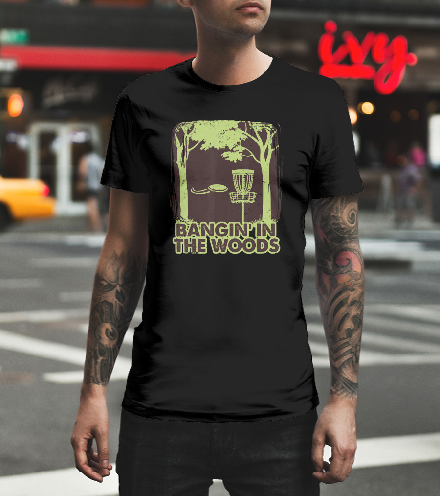 Bangin In The Woods Funny Disc Golf Frisbee Forest Scene T-Shirt