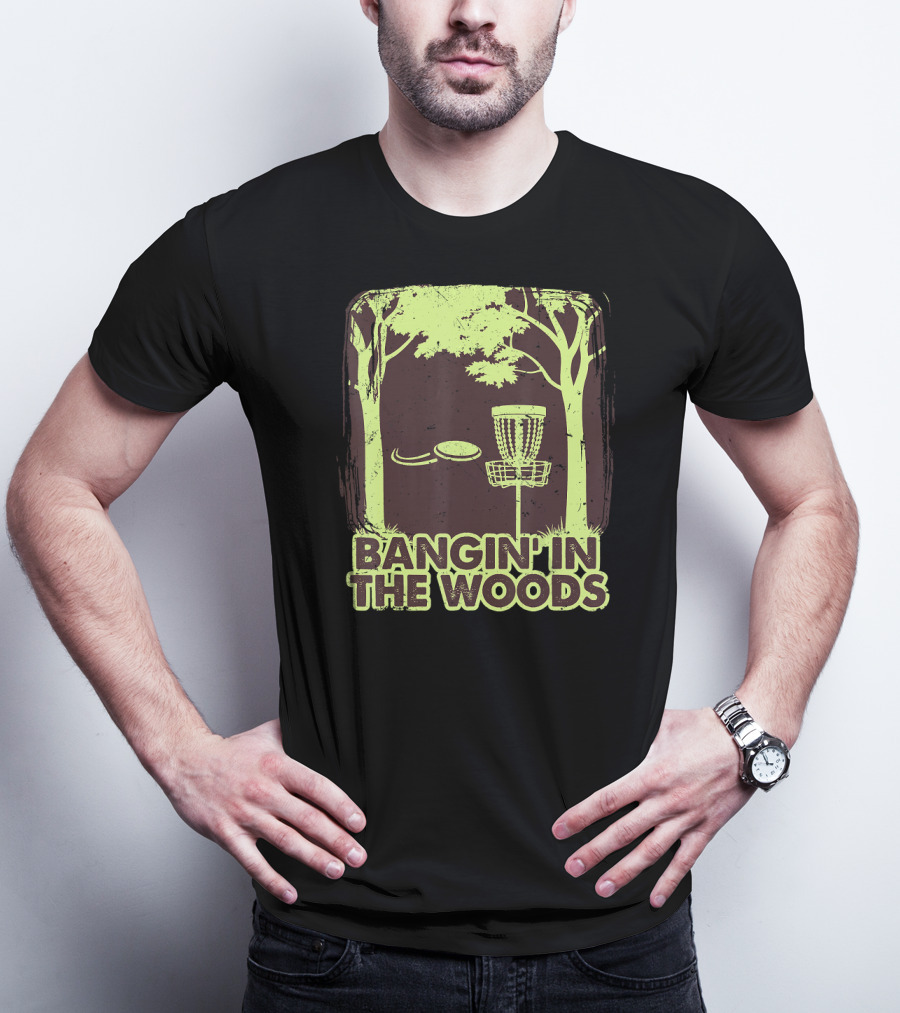Bangin In The Woods Funny Disc Golf Frisbee Forest Scene T-Shirt
