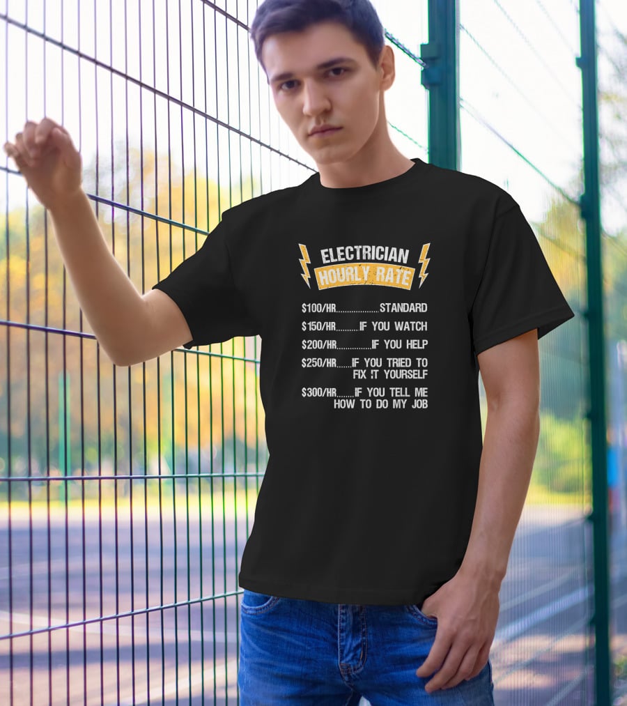 Electrician Hourly Rate Standard Watch Help Fix Yourself Tell Me How To Do My Job T-Shirt