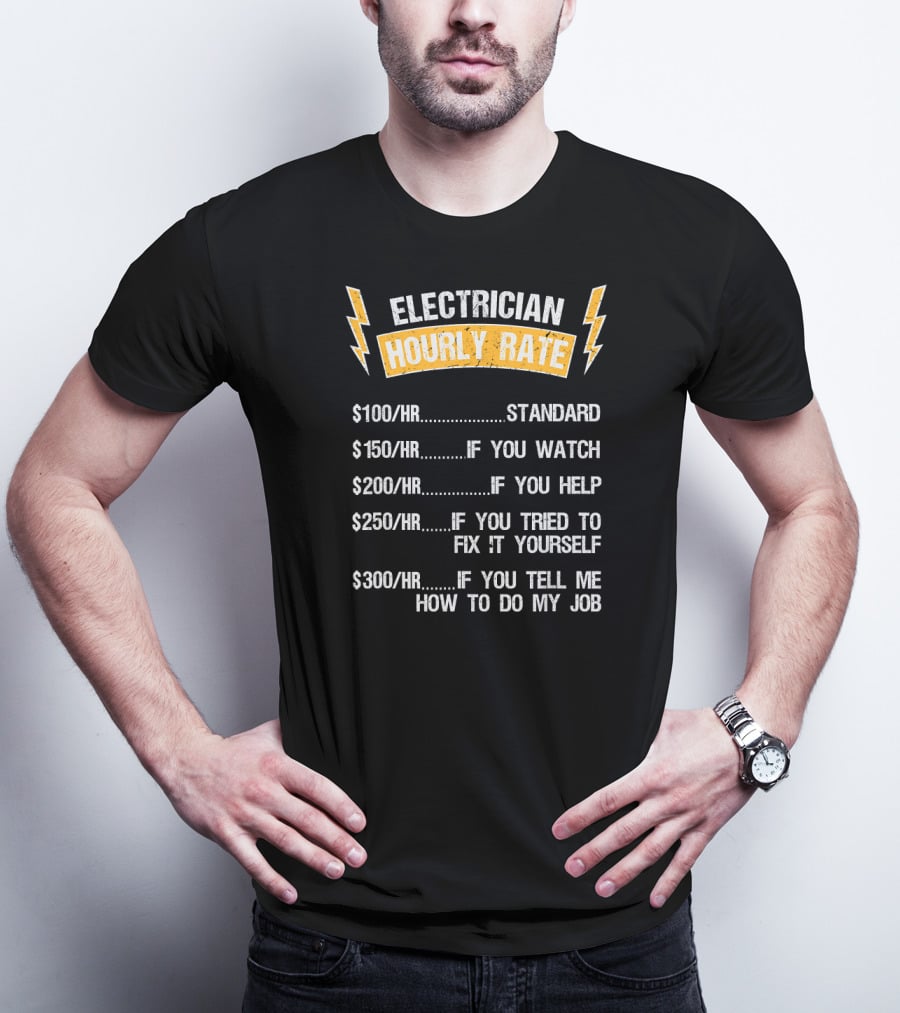 Electrician Hourly Rate Standard Watch Help Fix Yourself Tell Me How To Do My Job T-Shirt