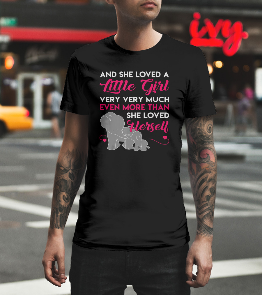 And She Loved A Little Girl Very Very Much Even More Than She Loved Herself Elephants T-Shirt