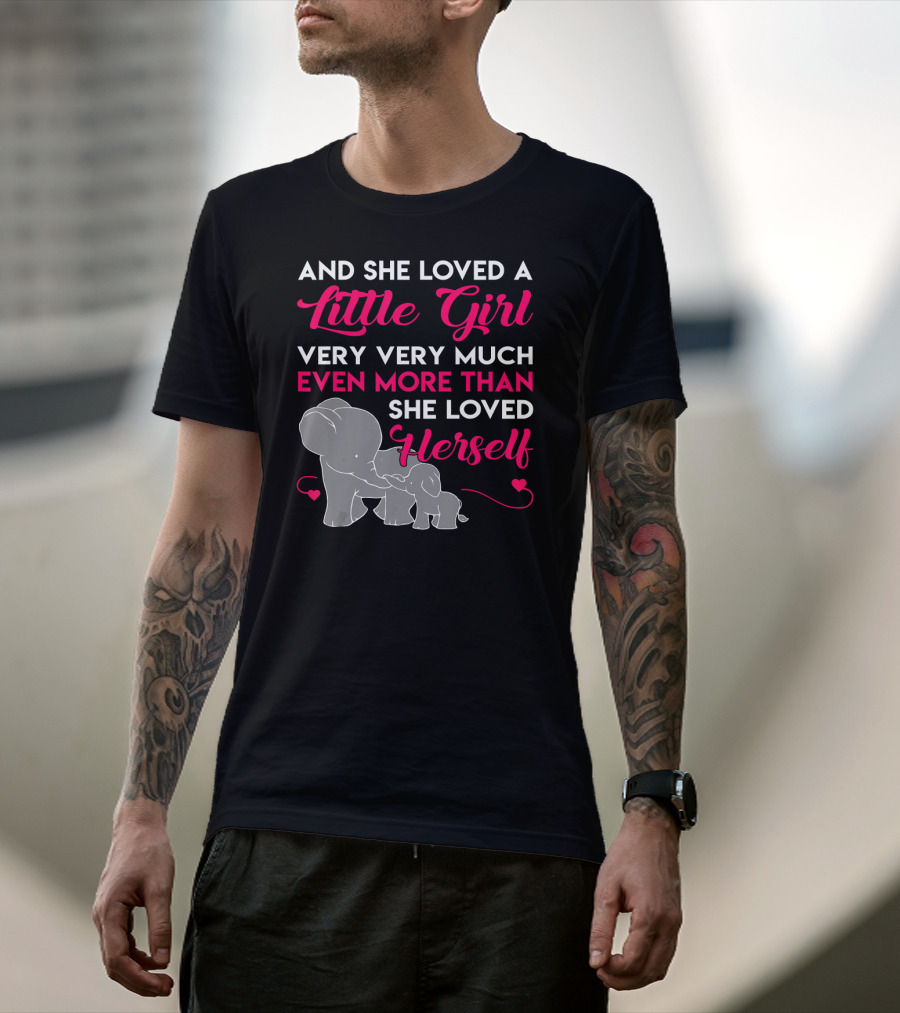 And She Loved A Little Girl Very Very Much Even More Than She Loved Herself Elephants T-Shirt