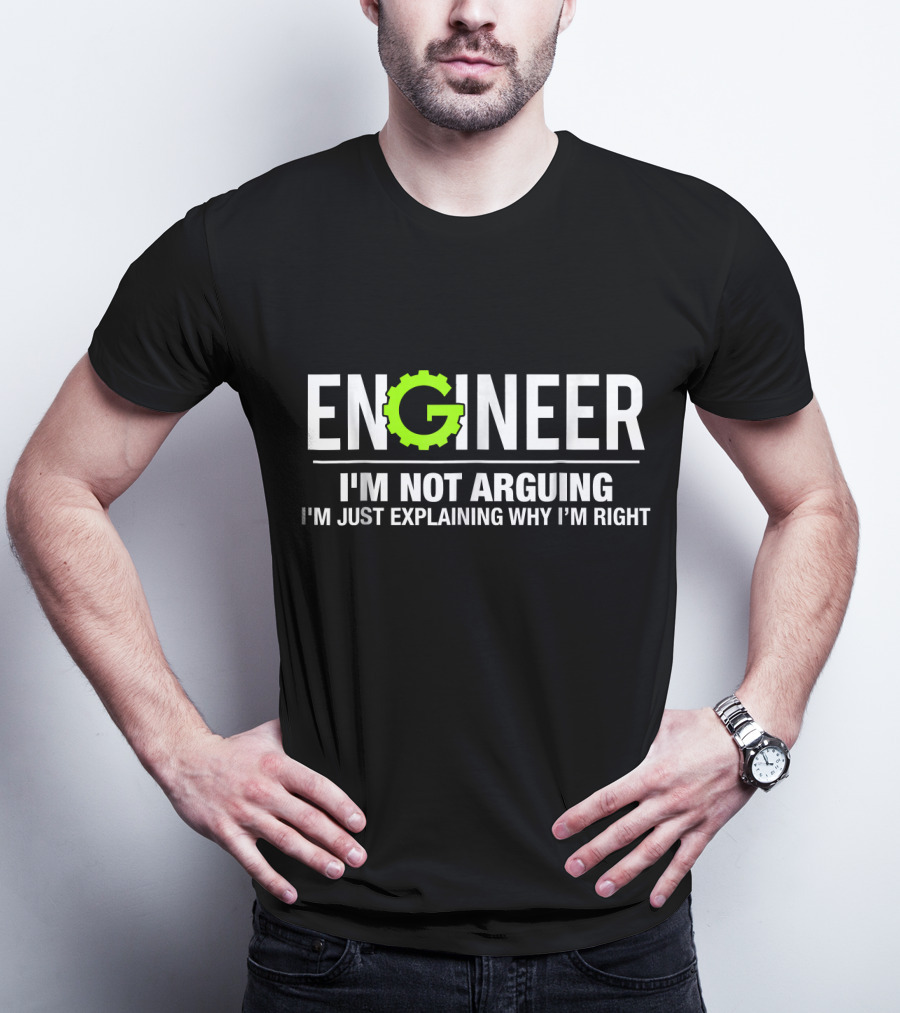 Engineer I'm Not Arguing I'm Just Explaining Why I'm Right Funny Engineering T-Shirt