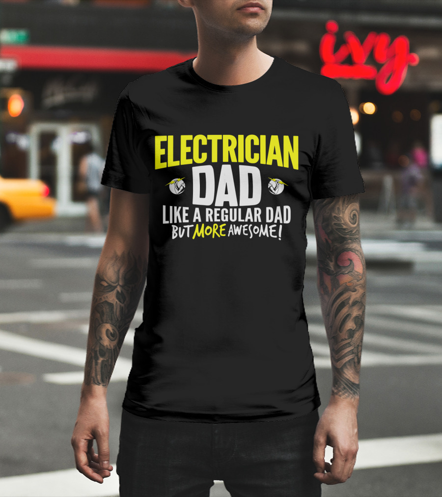 Electrician Dad Like A Regular Dad But More Awesome T-Shirt