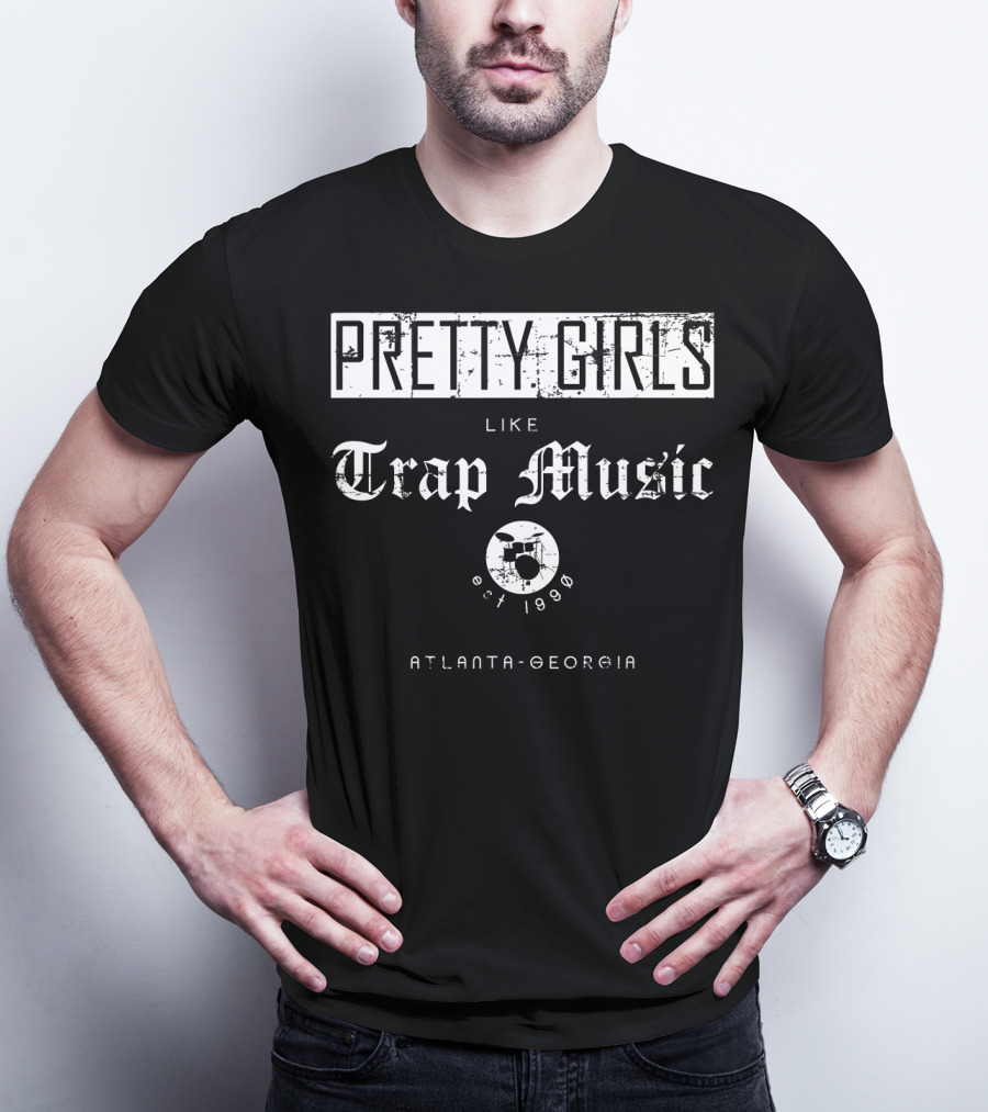Pretty Girls Like Trap Music Drum Est 1998 Atlanta Georgia T-Shirt