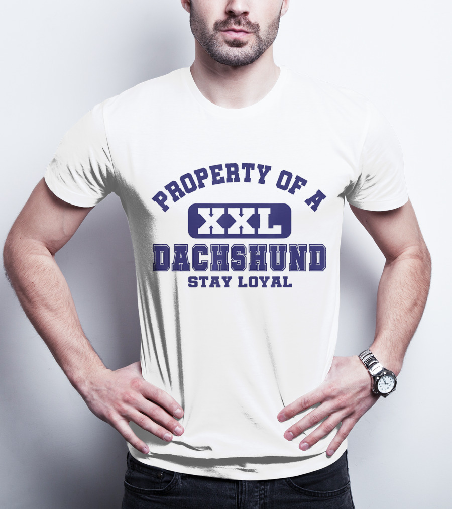 Property Of A Xxl Dachshund Stay Loyal T-Shirt