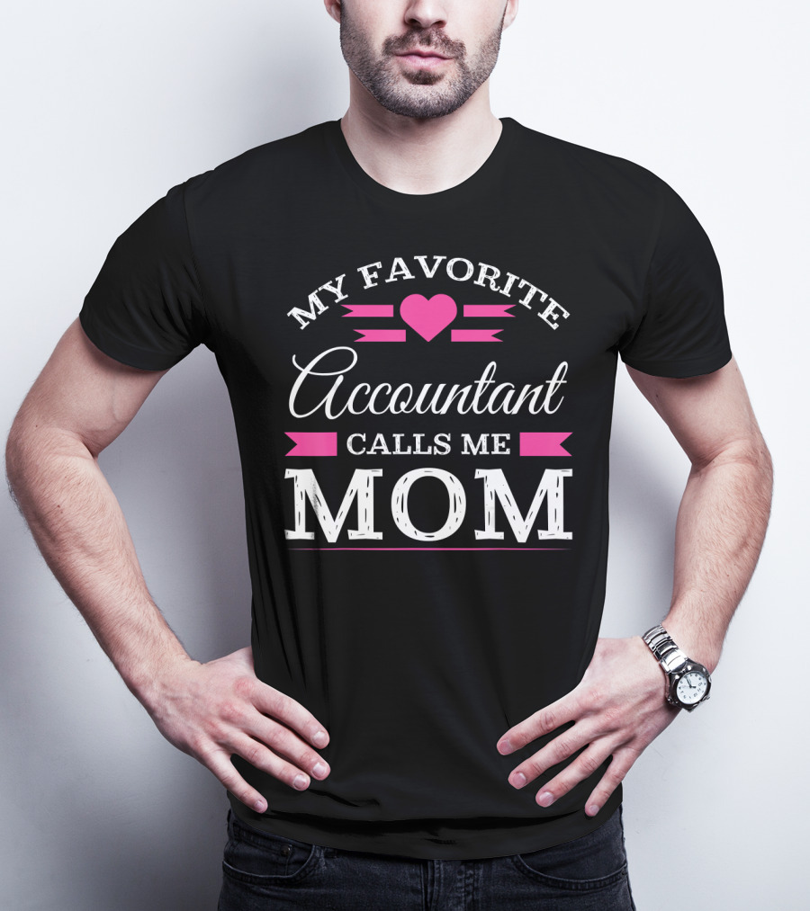 My Favorite Accountant Calls Me Mom T-Shirt