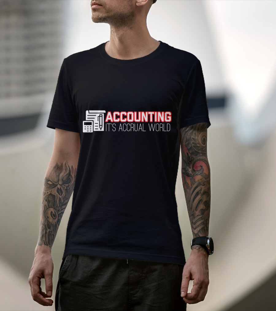 Accounting It's Accrual World Calculator Pen And Paper T-Shirt