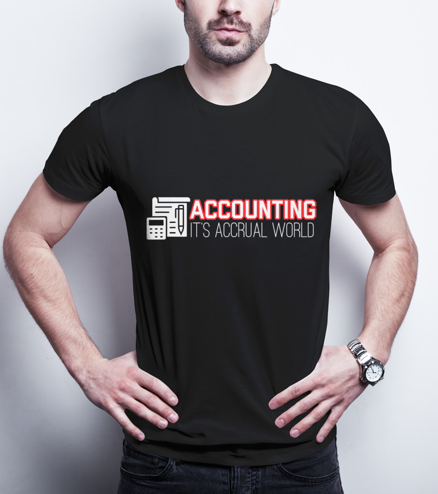 Accounting It's Accrual World Calculator Pen And Paper T-Shirt