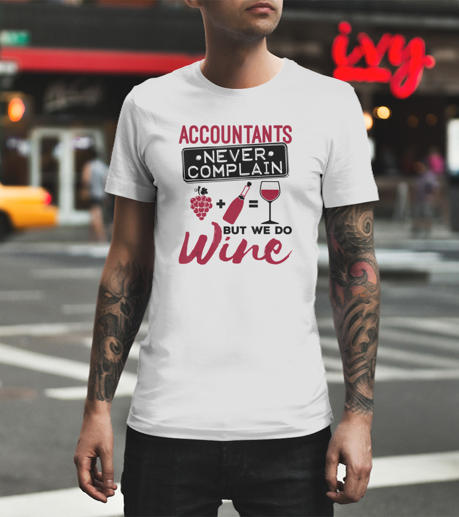 Accountants Never Complain But We Do Wine T-Shirt