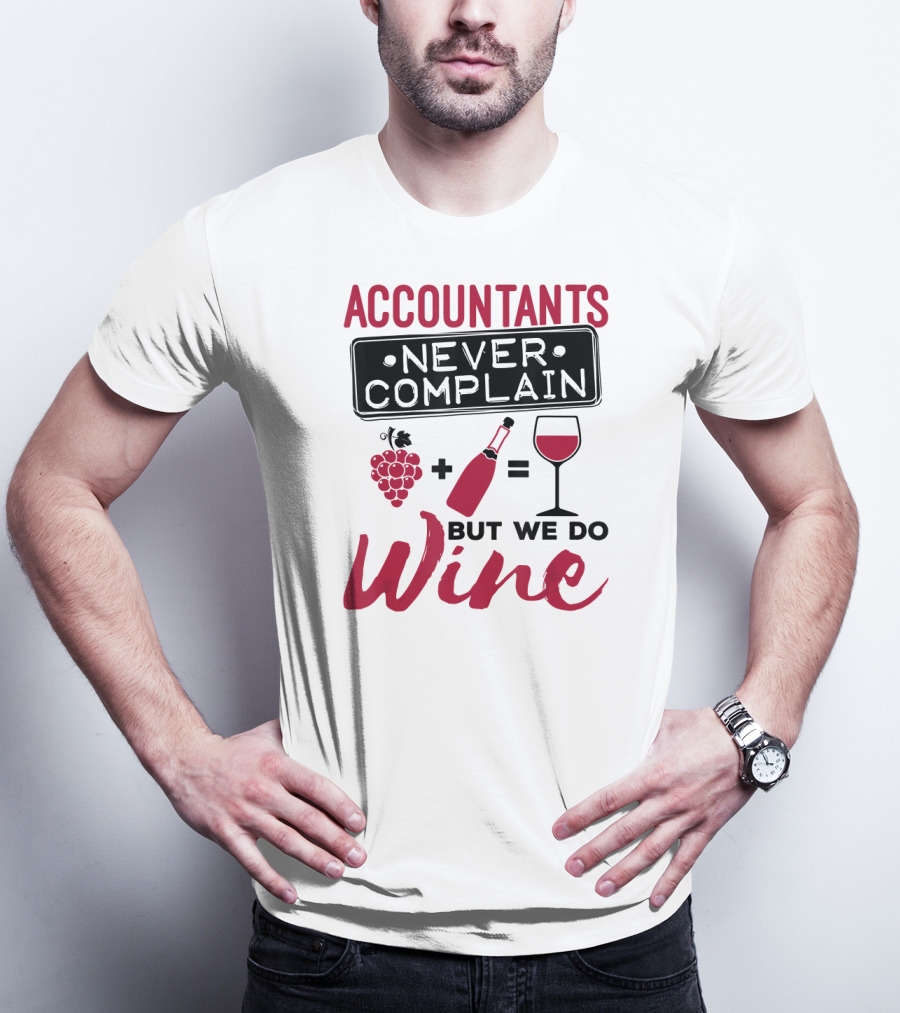 Accountants Never Complain But We Do Wine T-Shirt
