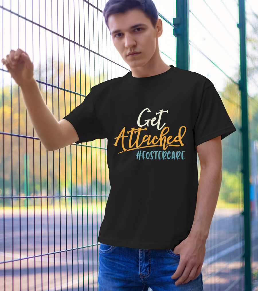 Get Attached #FosterCare T-Shirt