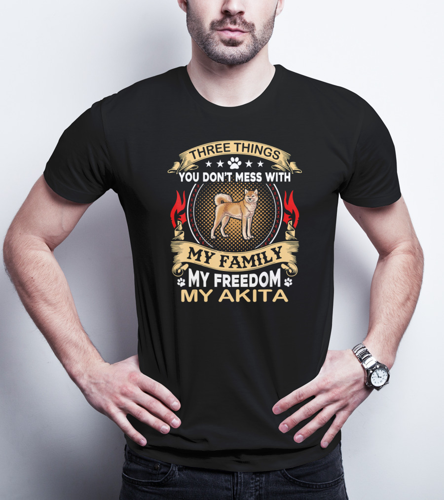 Three Things You Don’t Mess With My Family My Freedom My Akita T-Shirt