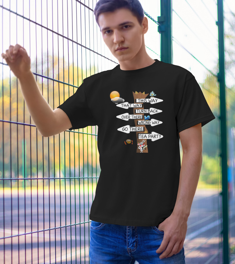 This Way That Way Turn Back Over There Wrong Way Go There Tea Party Alice In Wonderland White T-Shirt
