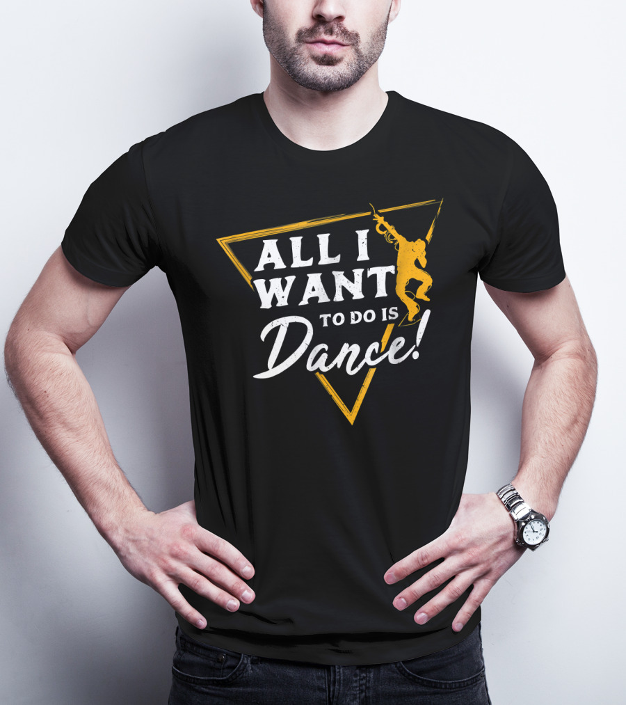 All I Want To Do Is Dance T-Shirt