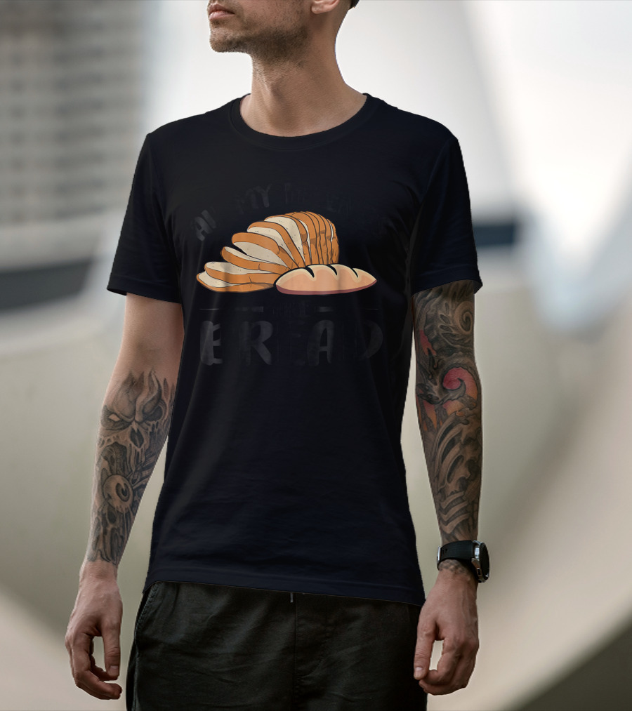 All My Friends Are Bread Sliced Loaf T-Shirt