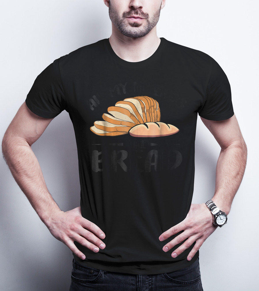 All My Friends Are Bread Sliced Loaf T-Shirt