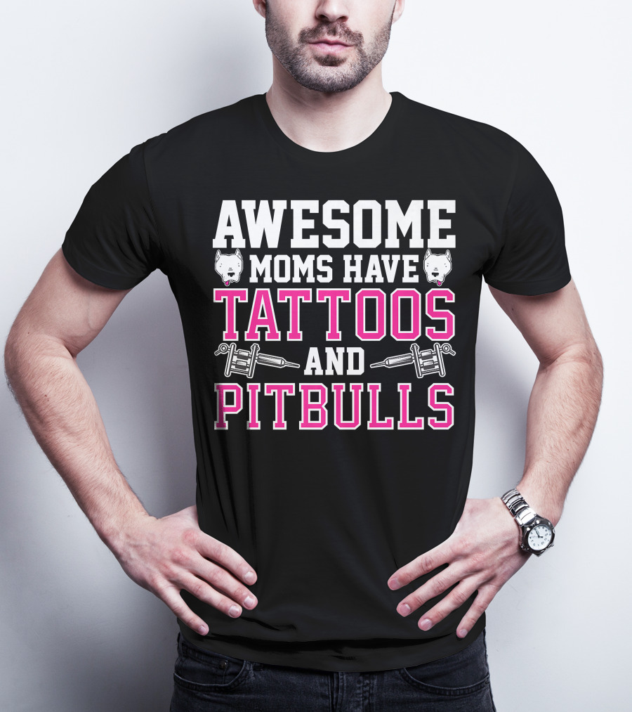 AWESOME MOMS HAVE TATTOOS AND PITBULLS WITH TATTOO MACHINES AND PITBULL HEADS T-Shirt