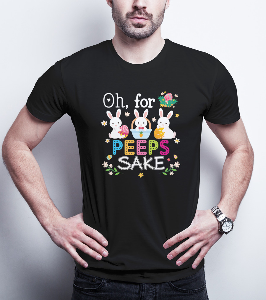 Oh For Peeps Sake Easter Bunny Egg Hunt T-Shirt