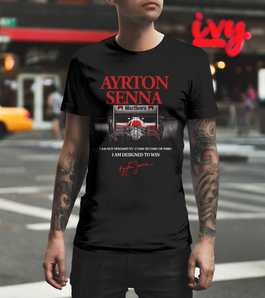 Ayrton Senna Marlboro I Am Not Designed To Come Second Or Third I Am Designed To Win T-Shirt