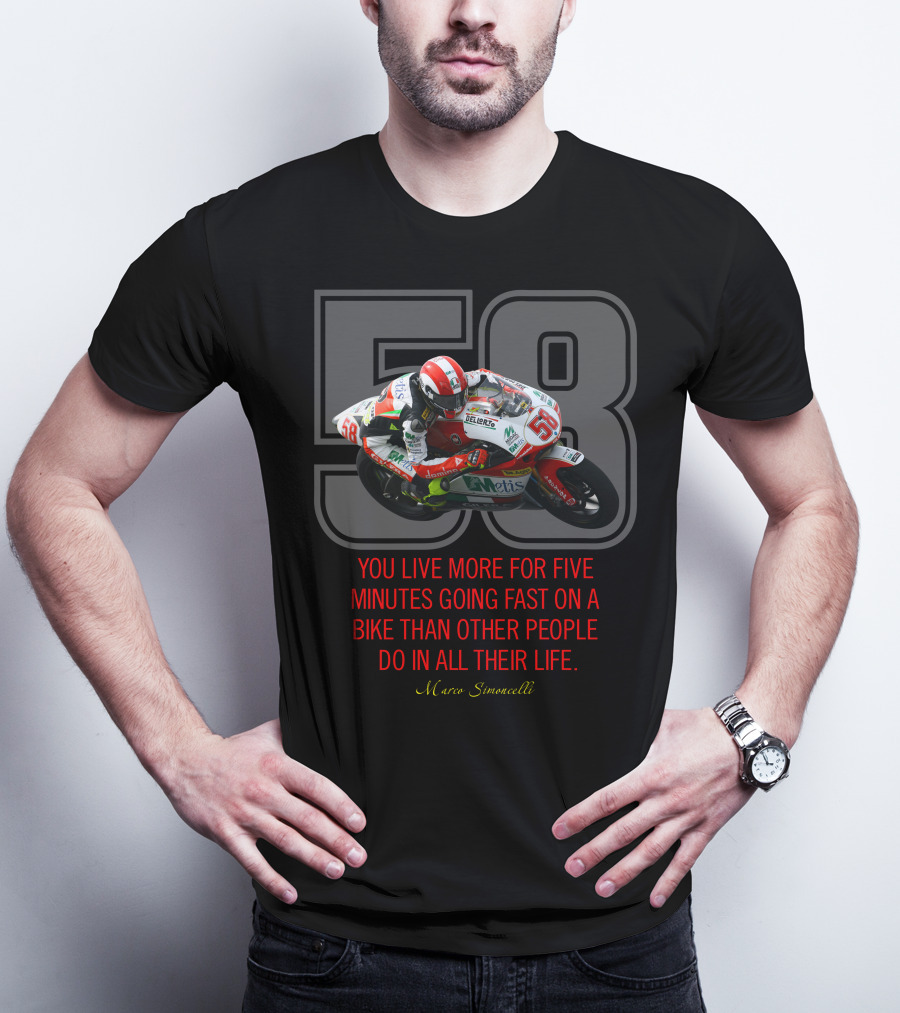 58 Marco Simoncelli You Live More For Five Minutes Going Fast On A Bike Than Other People Do In All Their Life T-Shirt