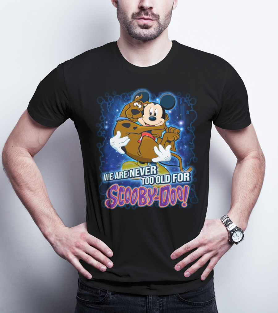 We Are Never Too Old For Scooby-Doo Mickey Mouse Hugging Scooby Doo T-Shirt