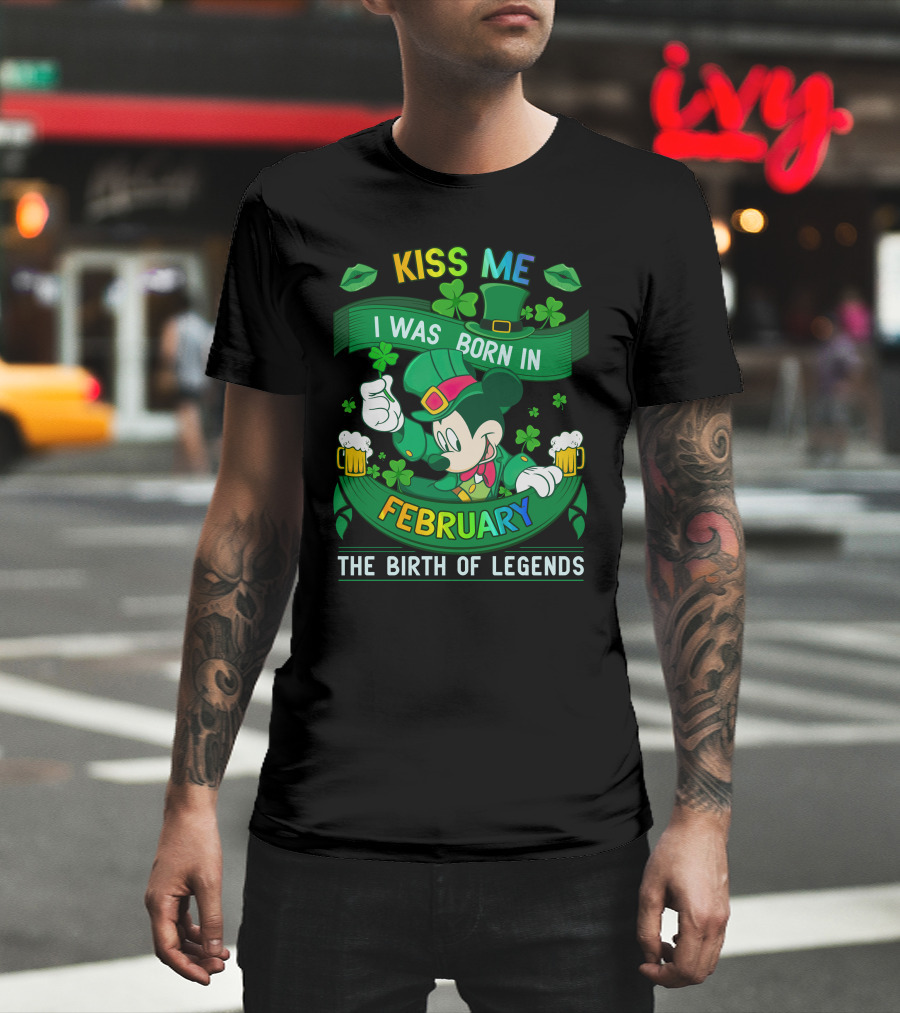 Kiss Me I Was Born In February The Birth Of Legends T-Shirt