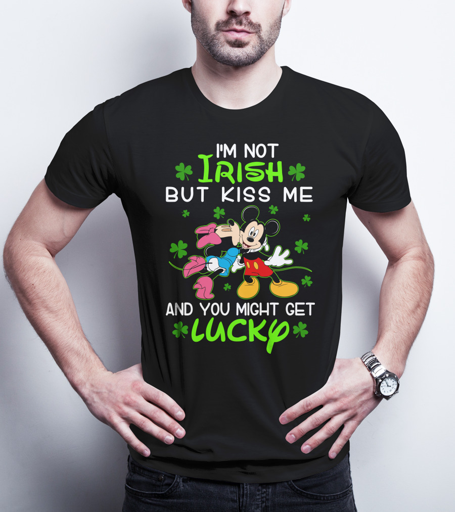 I'm Not Irish But Kiss Me And You Might Get Lucky Mickey Mouse Shamrocks T-Shirt