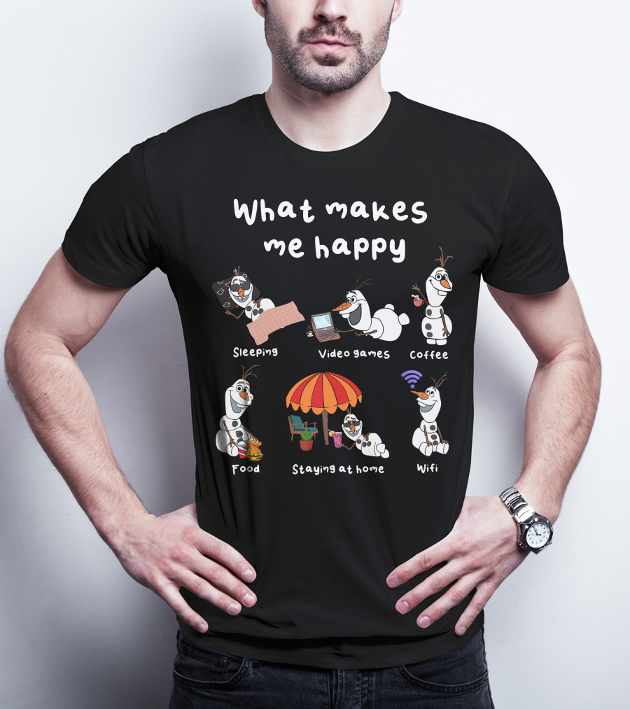 What Makes Me Happy Sleeping Video Games Coffee Food Staying At Home Wifi Olaf T-Shirt