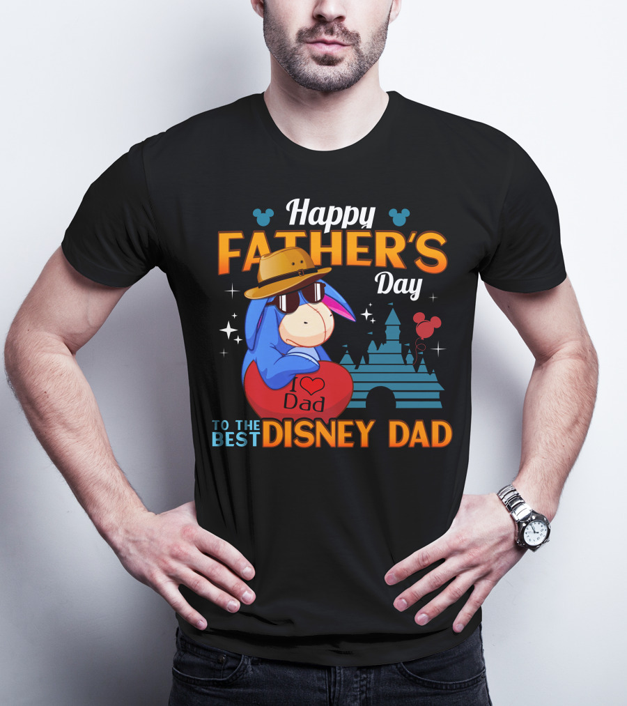 Happy Father's Day To The Best Disney Dad Eeyore I Love Dad T-Shirt