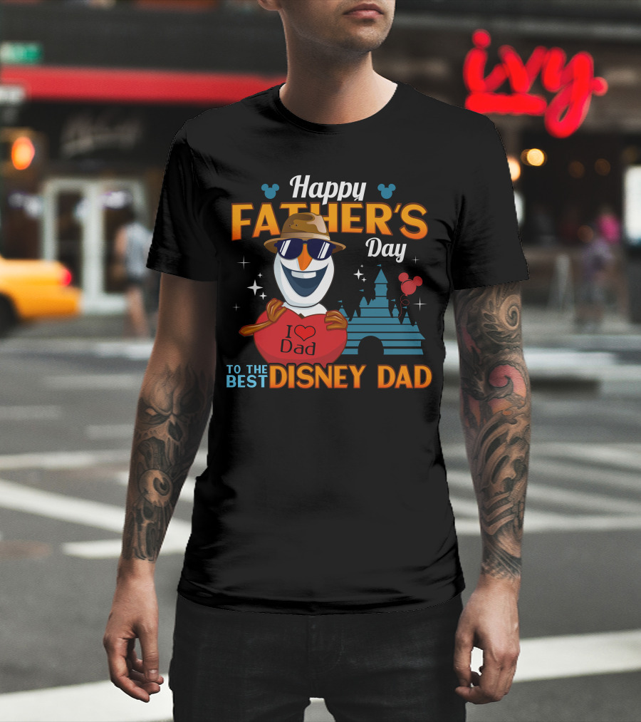 Happy Father's Day To The Best Disney Dad I Love Dad Olaf T-Shirt