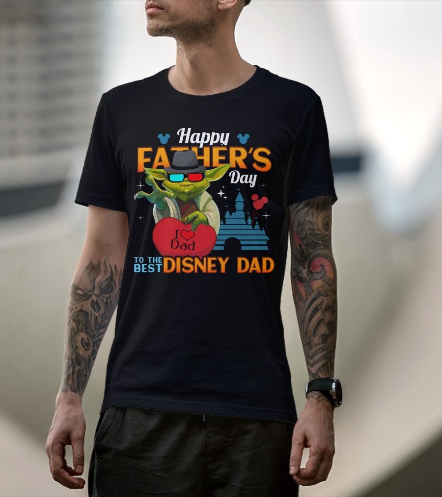 Happy Father's Day To The Best Disney Dad Yoda I Love Dad T-Shirt