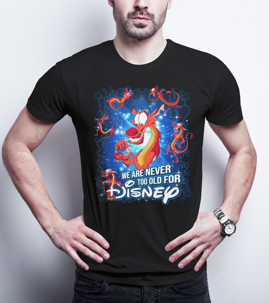 Mushu We Are Never Too Old For Disney T-Shirt
