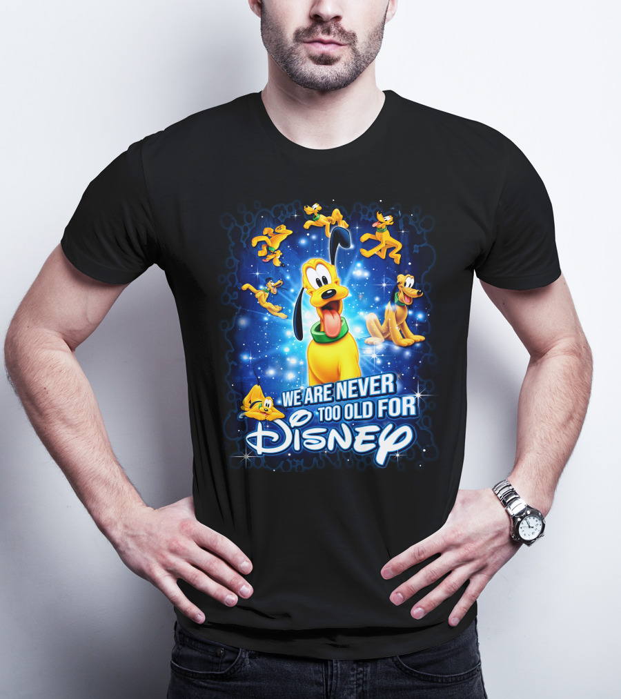 We Are Never Too Old For Disney Pluto Characters T-Shirt