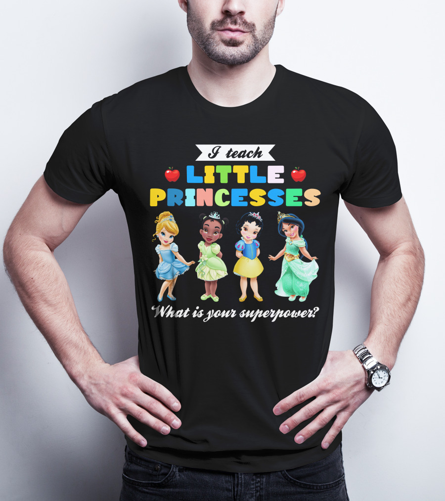 I Teach Little Princesses What Is Your Superpower? T-Shirt
