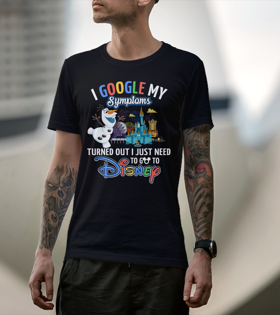 I Google My Symptoms Turned Out I Just Need To Go To Disney Olaf Disney Castle Spaceship Earth T-Shirt