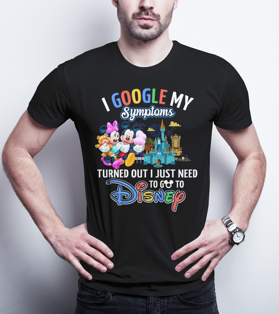 I Google My Symptoms Turned Out I Just Need To Go To Disney Mickey Minnie T-Shirt