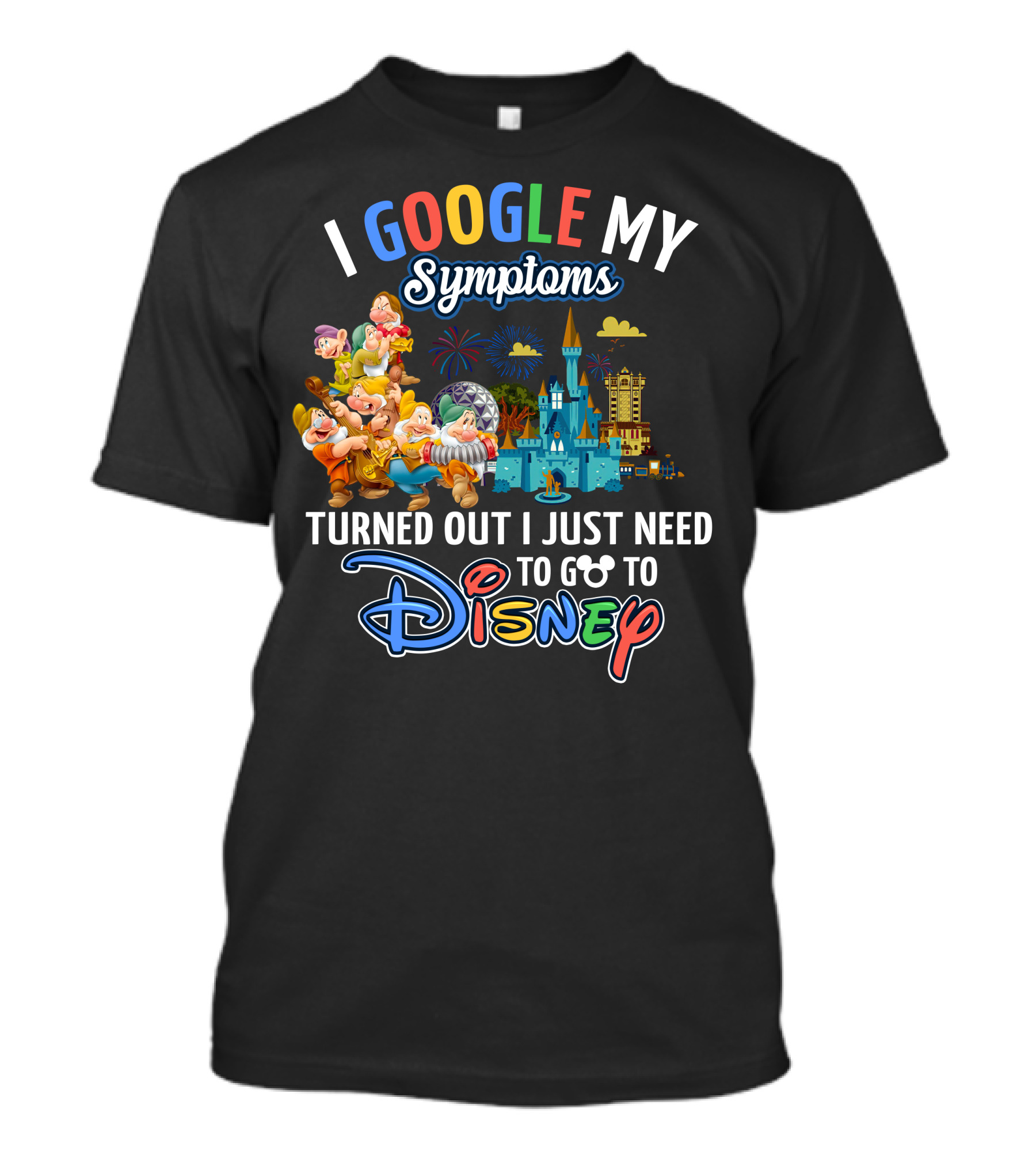 I Google My Symptoms Turned Out I Just Need To Go To Disney The Seven Dwarfs T-Shirt
