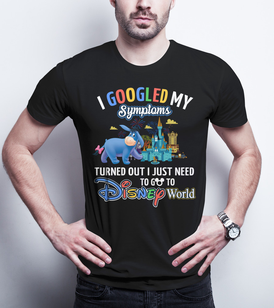 I Googled My Symptoms Turned Out I Just Need To Go To Disney World Eeyore T-Shirt
