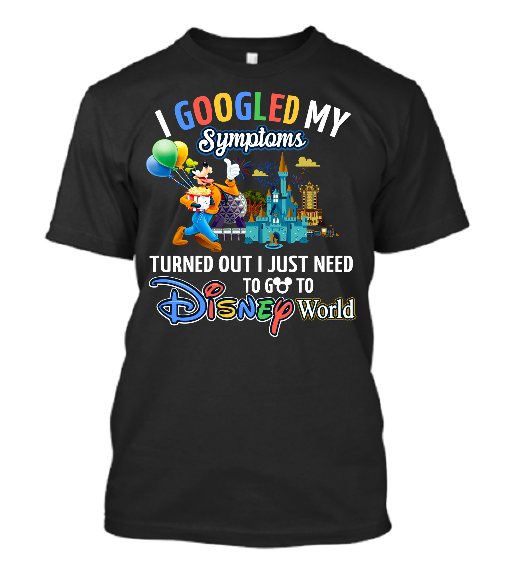 I Googled My Symptoms Turned Out I Just Need To Go To Disney World Goofy T-Shirt