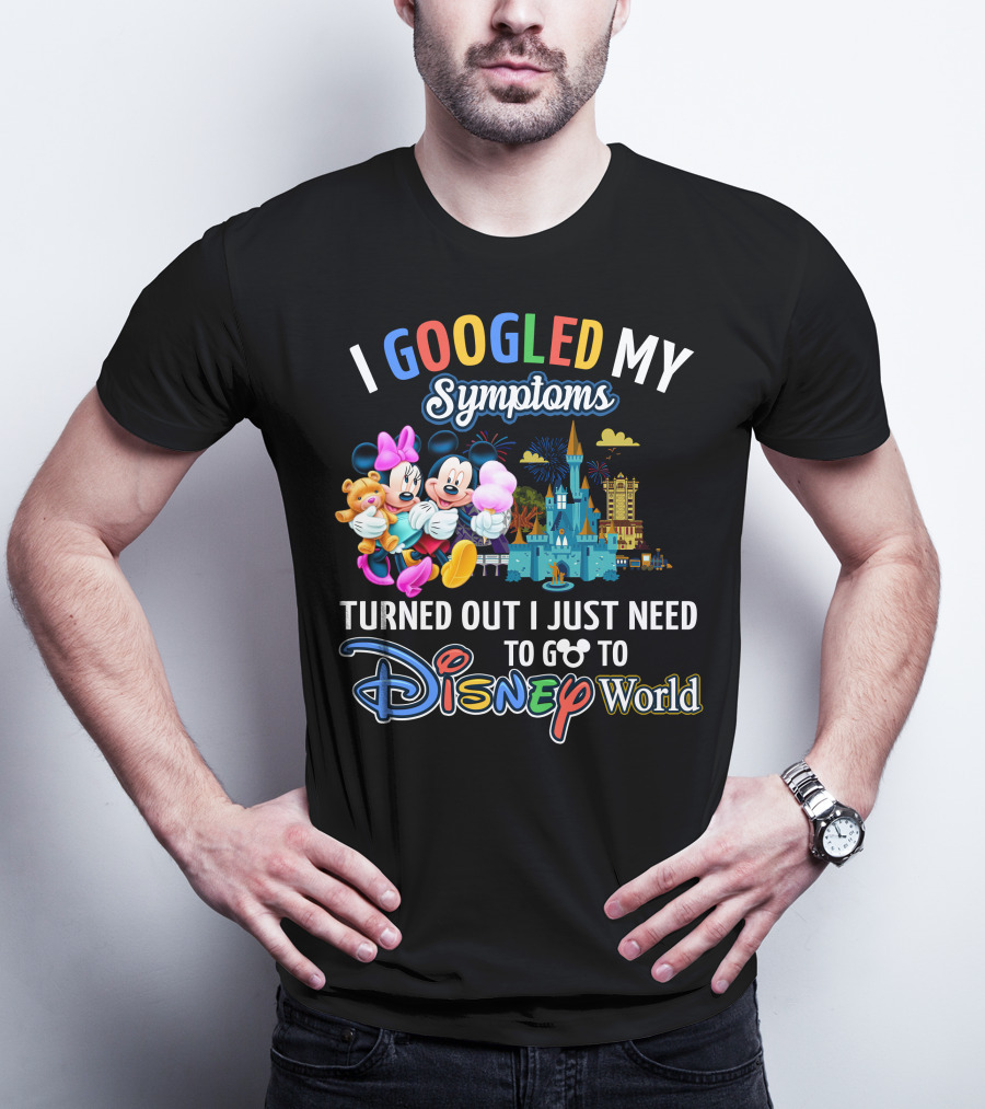 I Googled My Symptoms Turned Out I Just Need To Go To Disney World Mickey And Minnie T-Shirt