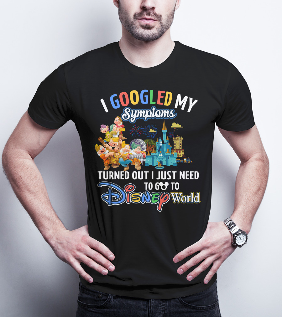 I Googled My Symptoms Turned Out I Just Need To Go To Disney World Seven Dwarfs T-Shirt