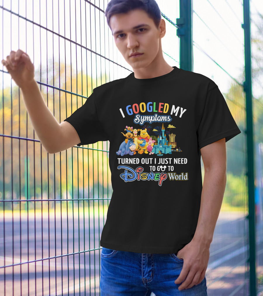 I Googled My Symptoms Turned Out I Just Need To Go To Disney World Winnie The Pooh T-Shirt