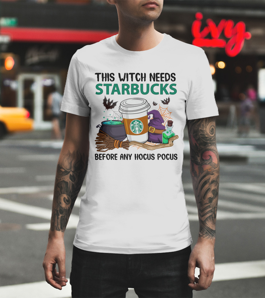 This Witch Needs Starbucks Before Any Hocus Pocus T-Shirt